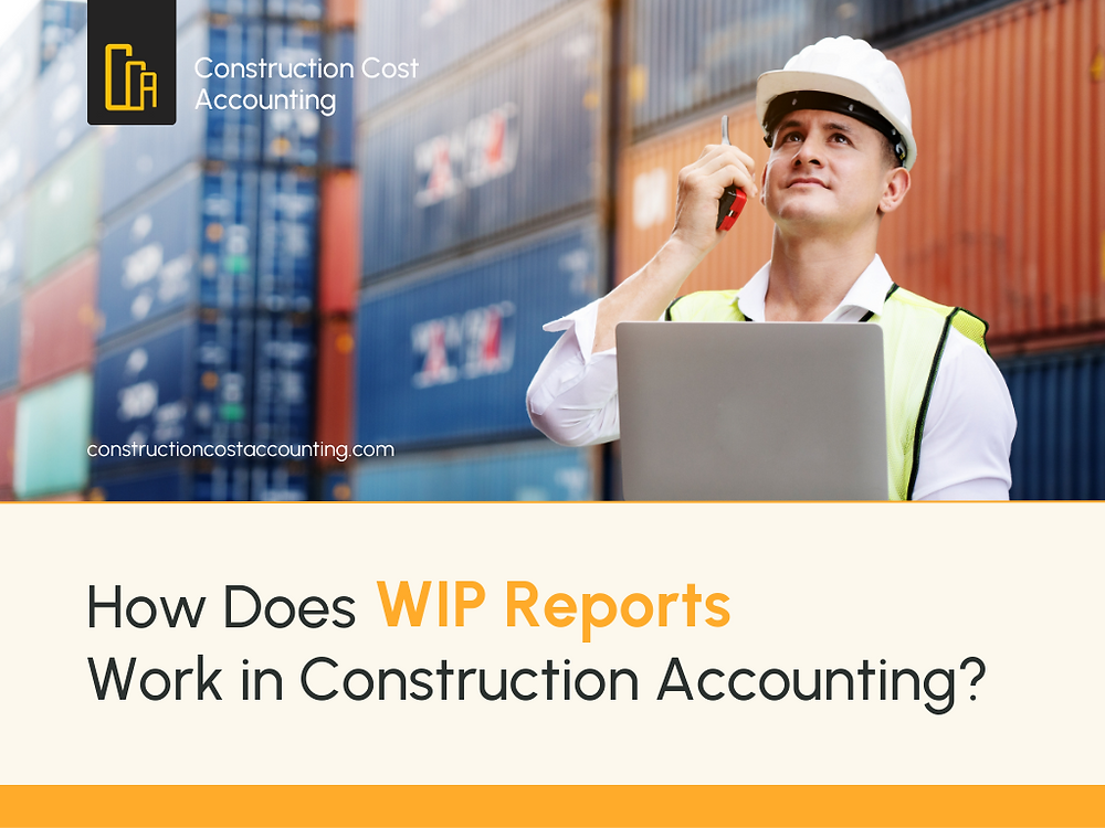 How Does WIP Reports Work in Construction Accounting?