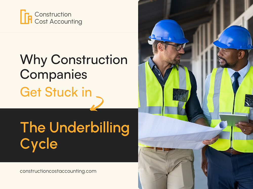 Why Construction Companies Get Stuck in the Underbilling Cycle