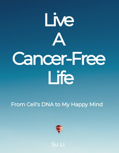 Live a Cancer-Free Life: From Cell's DNA to My Happy Mind | enutrition.me