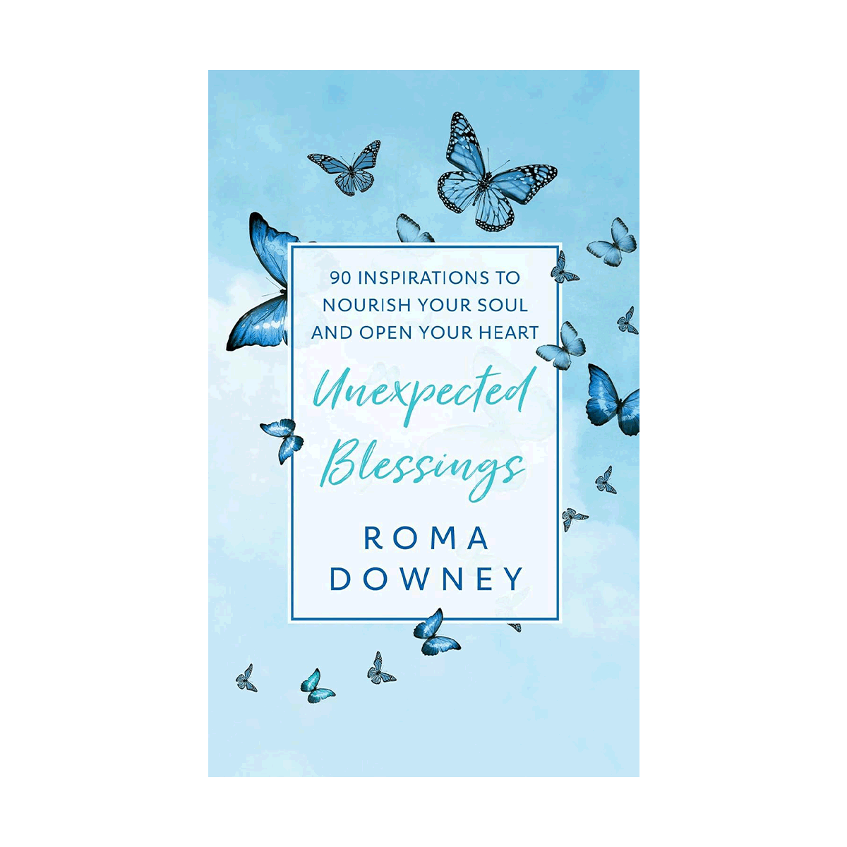 Unexpected Blessings: 90 Inspirations to Nourish Your Soul and Open ...