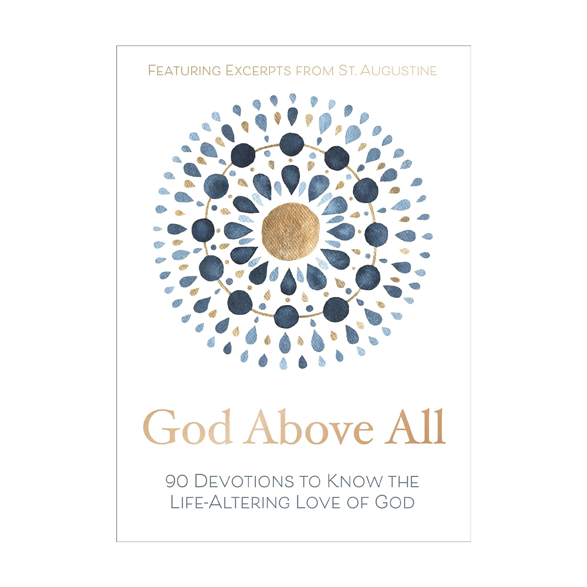 God Above All: 90 Devotions to know The Life-Altering Love of God ...