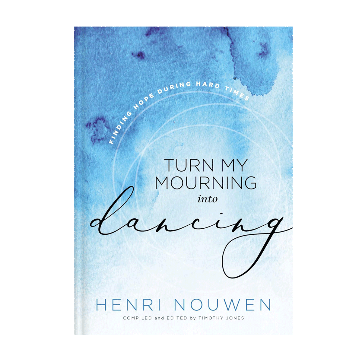 Turn My Mourning into Dancing: Finding Hope During Hard Times ...
