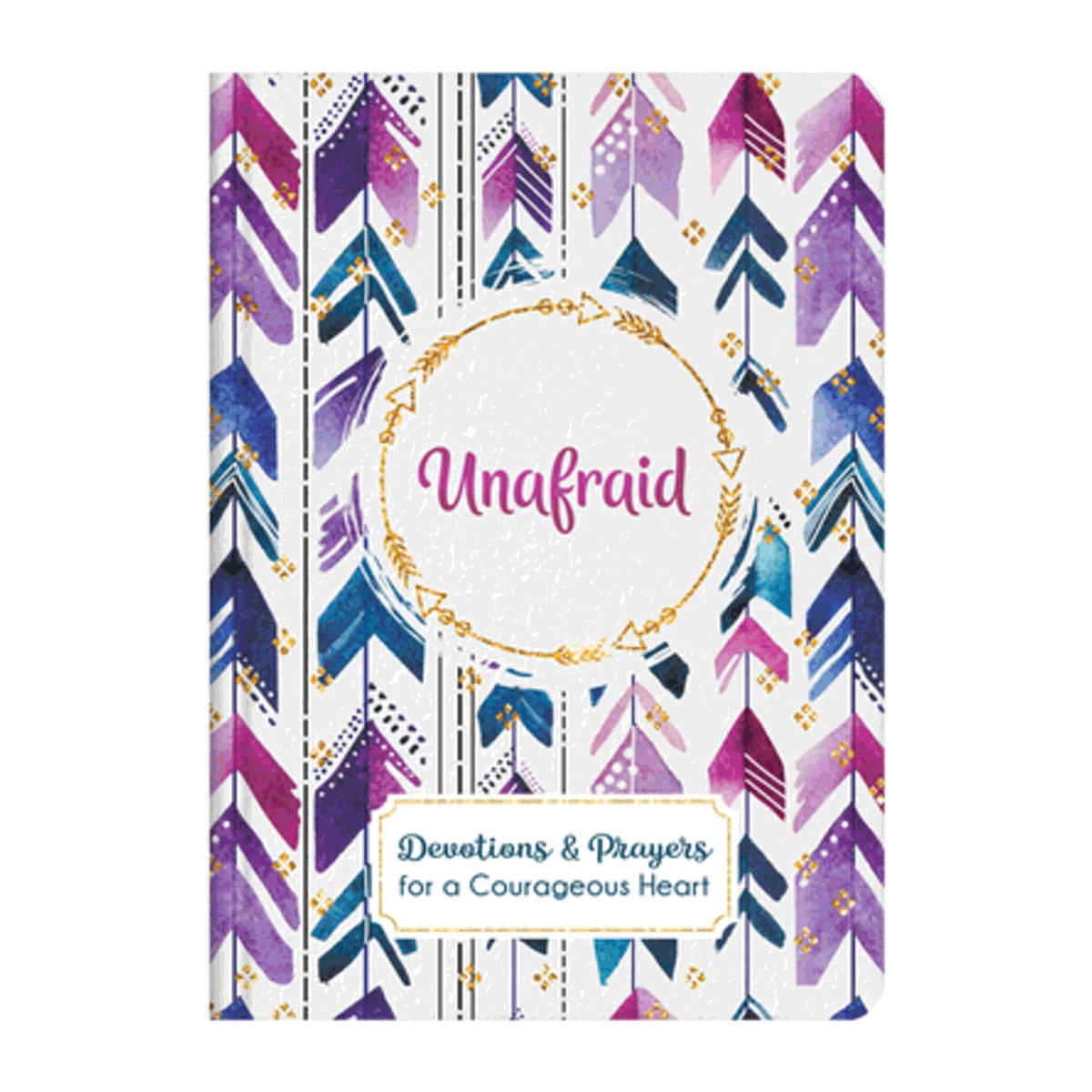 Unafraid: Devotions and Prayers for A Courageous Heart ...