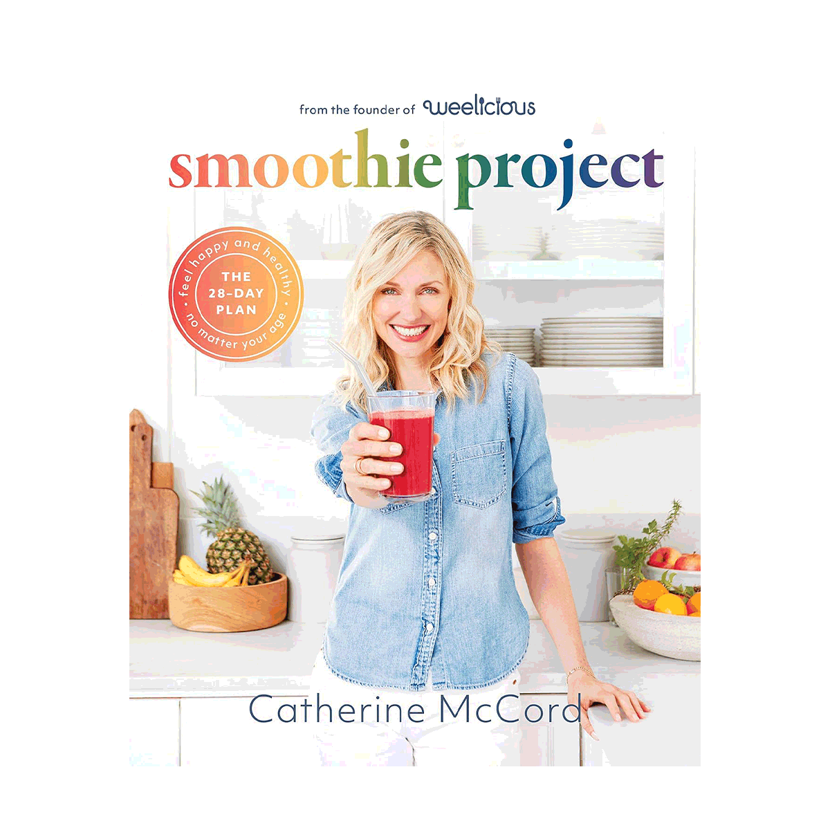 Smoothie Project: The 28-Day Plan to Feel Happy and Healthy No Matter ...