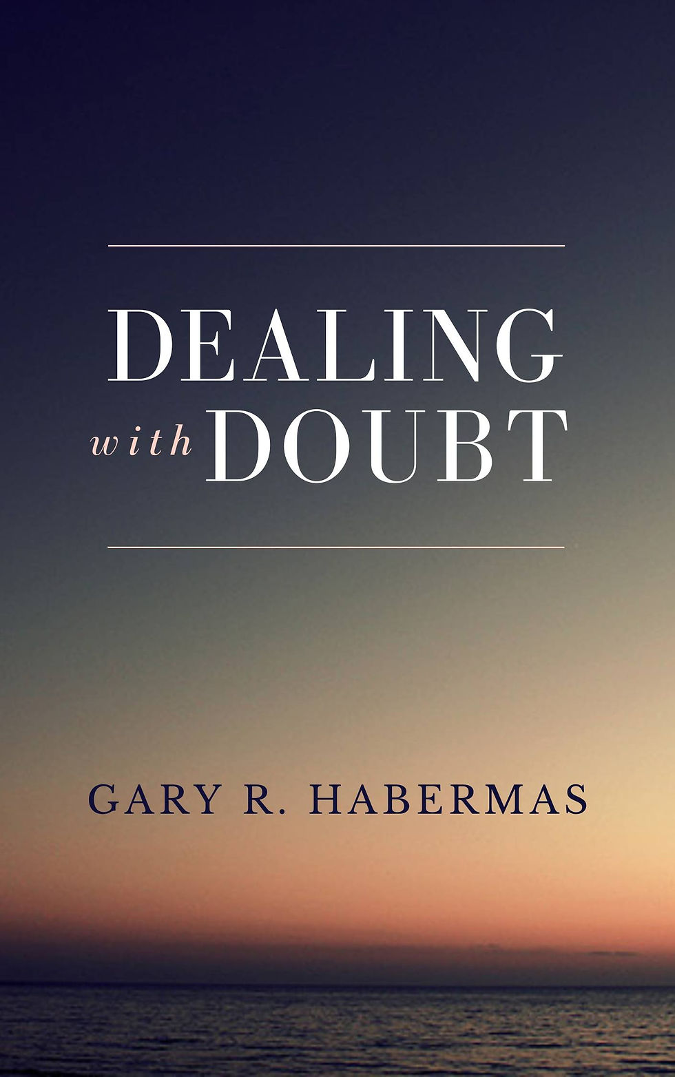 DEALING WITH DOUBT by Gary R. Habermas | Christian Pub House