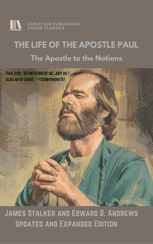 THE LIFE OF THE APOSTLE PAUL: The Apostle to the Nations [Updated and ...