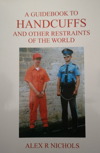 A Guidebook to Handcuffs and Other Restraints of the World Vol 1 & 2 ...