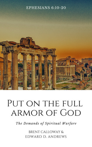 PUT ON THE FULL ARMOR OF GOD: The Demands of Spiritual Warfare by Brent ...