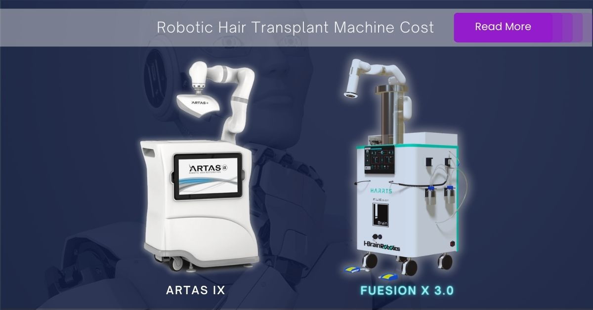 Robotic Hair Transplant Machine Cost Comparison: ARTAS vs. HARRTS ...