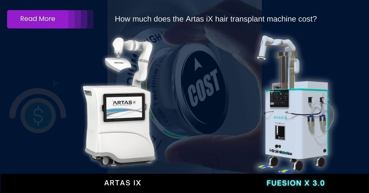 How Much Does the ARTAS iX Hair Transplant Machine Cost? A Comparative ...