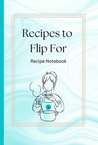 Recipes to Flip For (paperback) | Flipping Houses and