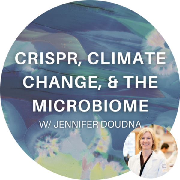 CRISPR, Climate Change, and the Microbiome with Jennifer Doudna