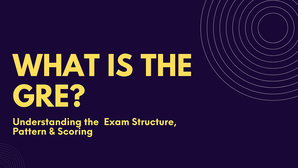 What is the GRE? Understanding the Exam Pattern and Structure