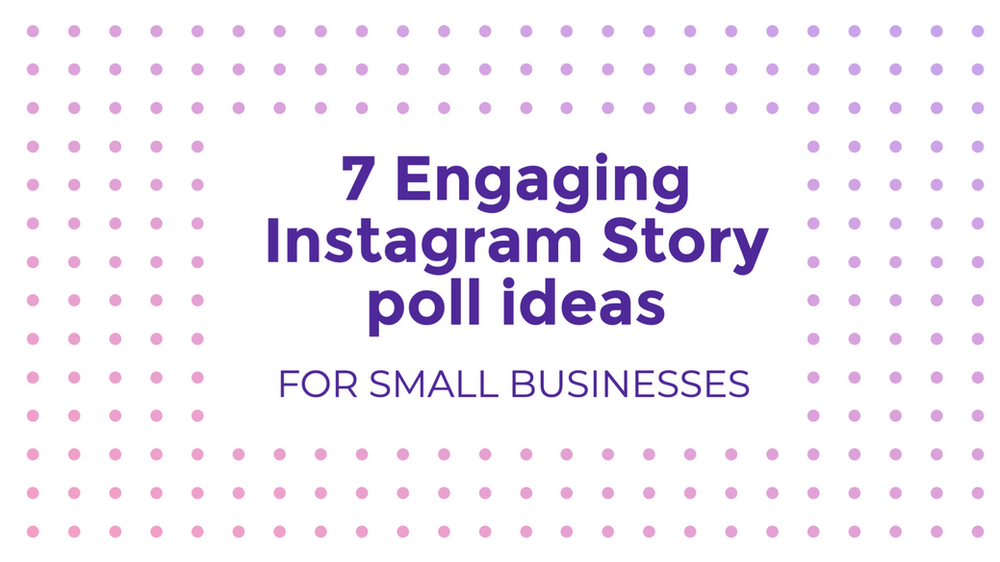 7 Engaging Instagram Story poll ideas for small businesses