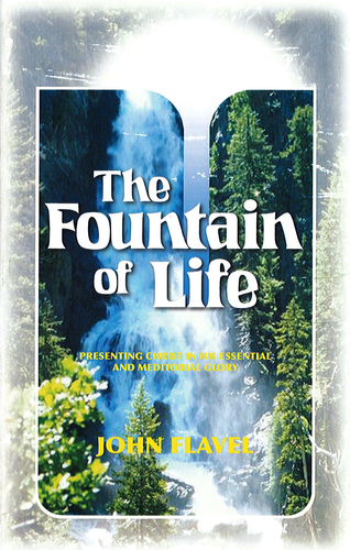 The Fountain of Life- John Flavel (1628-1691) | Strict Baptists Au