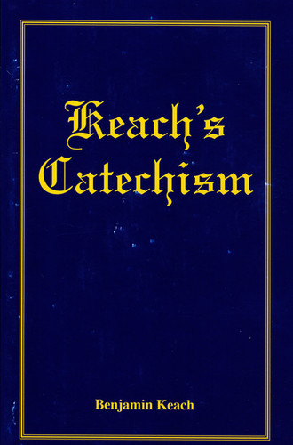 Keach's Catechism - Benjamin Keach (1640-1704) | Strict Baptists Au