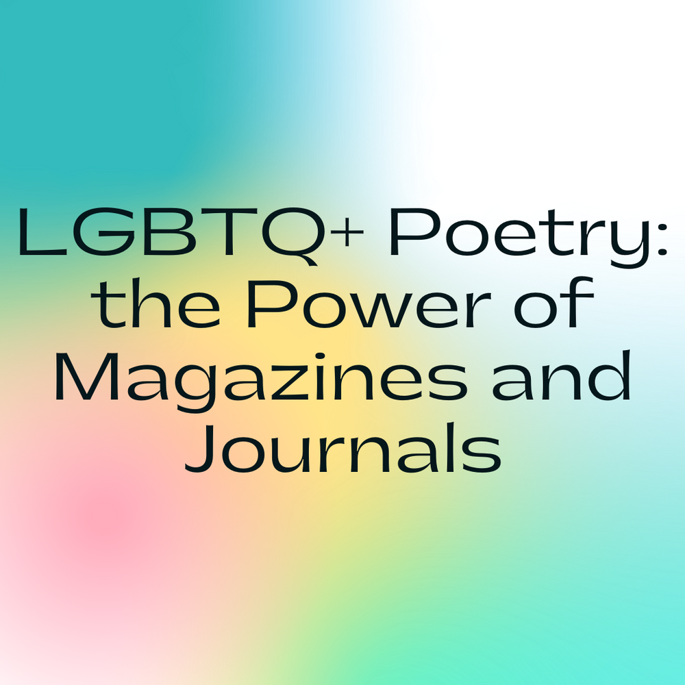 LGBTQ+ Poetry: The Power of Magazines and Journals