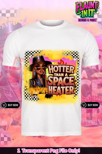 Hotter Than A Space Heater Png | Flaunt In It D&P