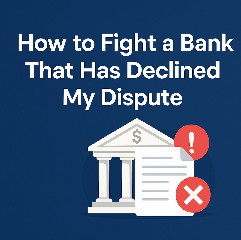 How to Fight a Bank That Has Declined My Dispute: A Step-by-Step Guide