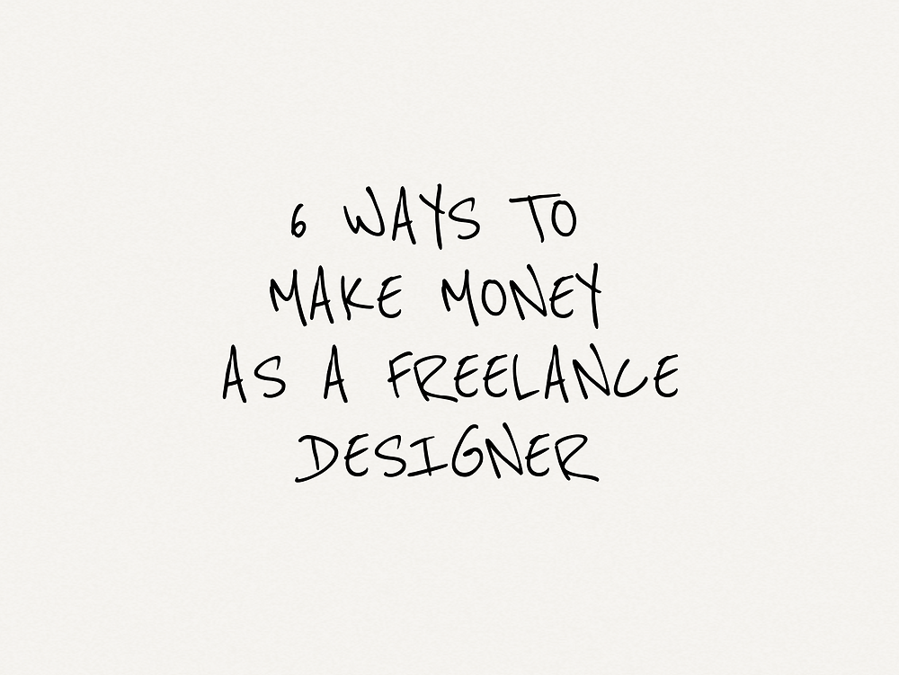 6 Ways To Make More Money As A Freelance Designer 6-ways-to-make-more-money-as-a-freelance-designer