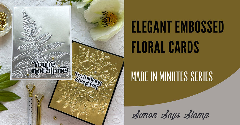 Simon Says Stamp - Elegant 3D Embossed Floral Cards