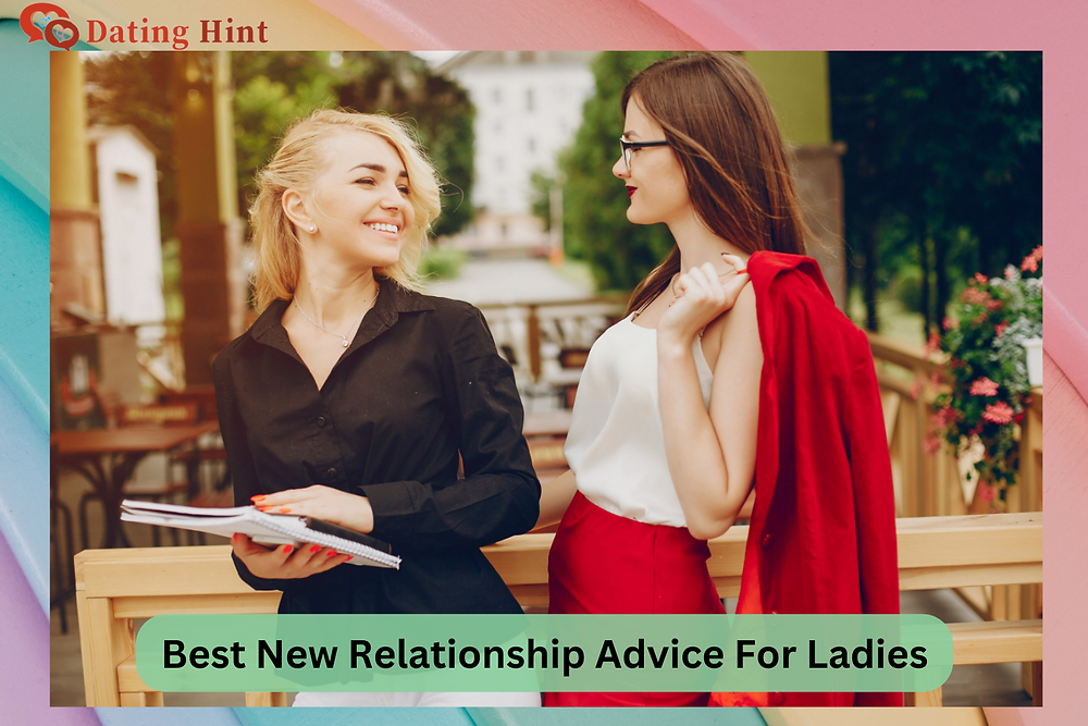 How Do I Get the Best New Relationship Advice for Ladies?