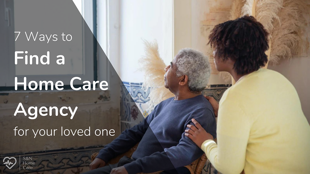 7 Ways to choose the Right Home Care Agency for your Loved One