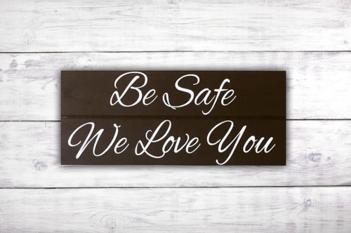Be Safe We Love You Front Door Sign | Leading Edge Designs