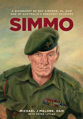 SIMMO – A Biography of Ray Simpson, VC, DCM | Michael J Malone