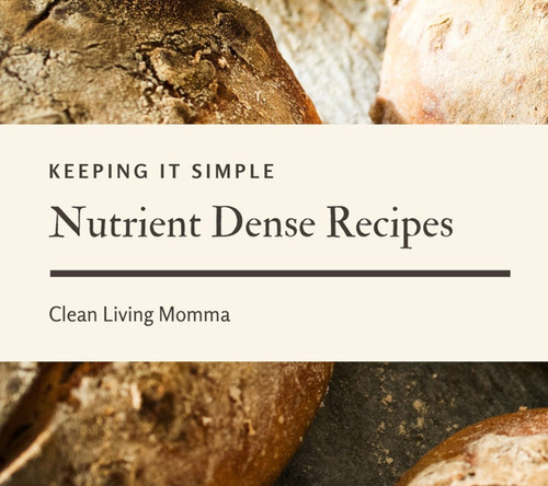 Nutrient Dense Recipe Book | Clean Living Momma
