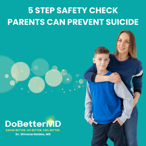 5 Step Safety Check Parents Can Prevent Suicide | DoBetterMD