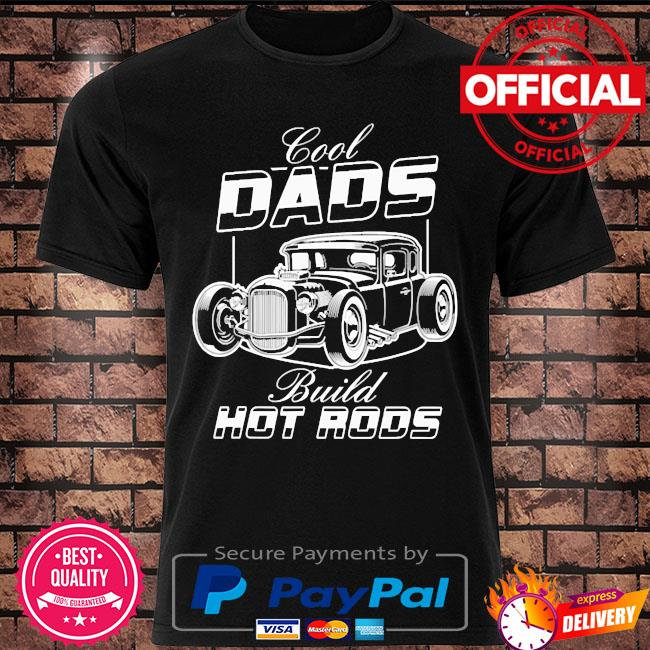 Bouncetees - Hot rod cool dads build hot rods shirt