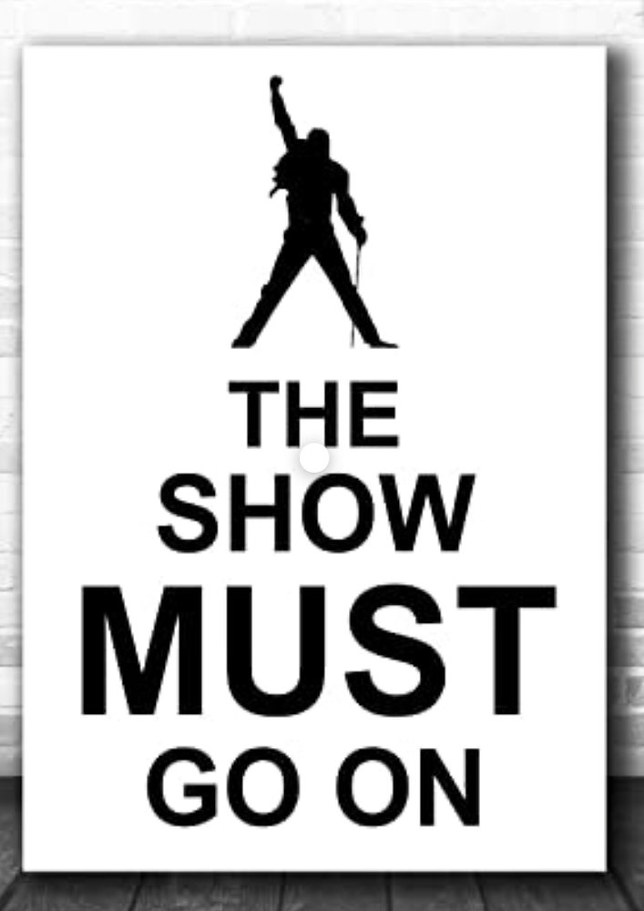 THE SHOW MUST GO ON