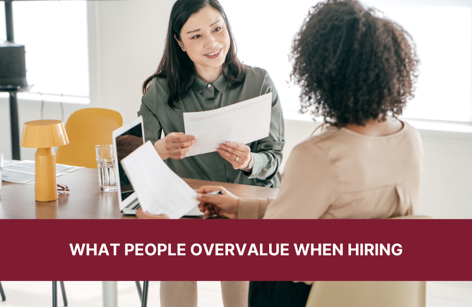What people overvalue when hiring