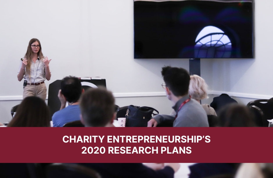 Charity Entrepreneurship’s 2020 Research Plans
