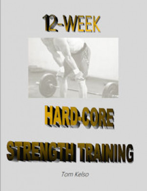 12-Week Hardcore Strength Training | Tom Kelso