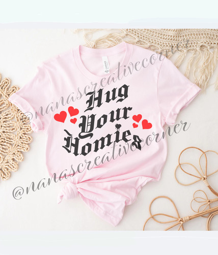 Hug Your Homies Shirt | Nana'sCreativeCorner