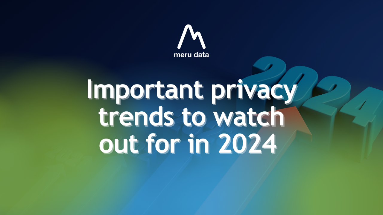 Important privacy trends to watch out for in 2024