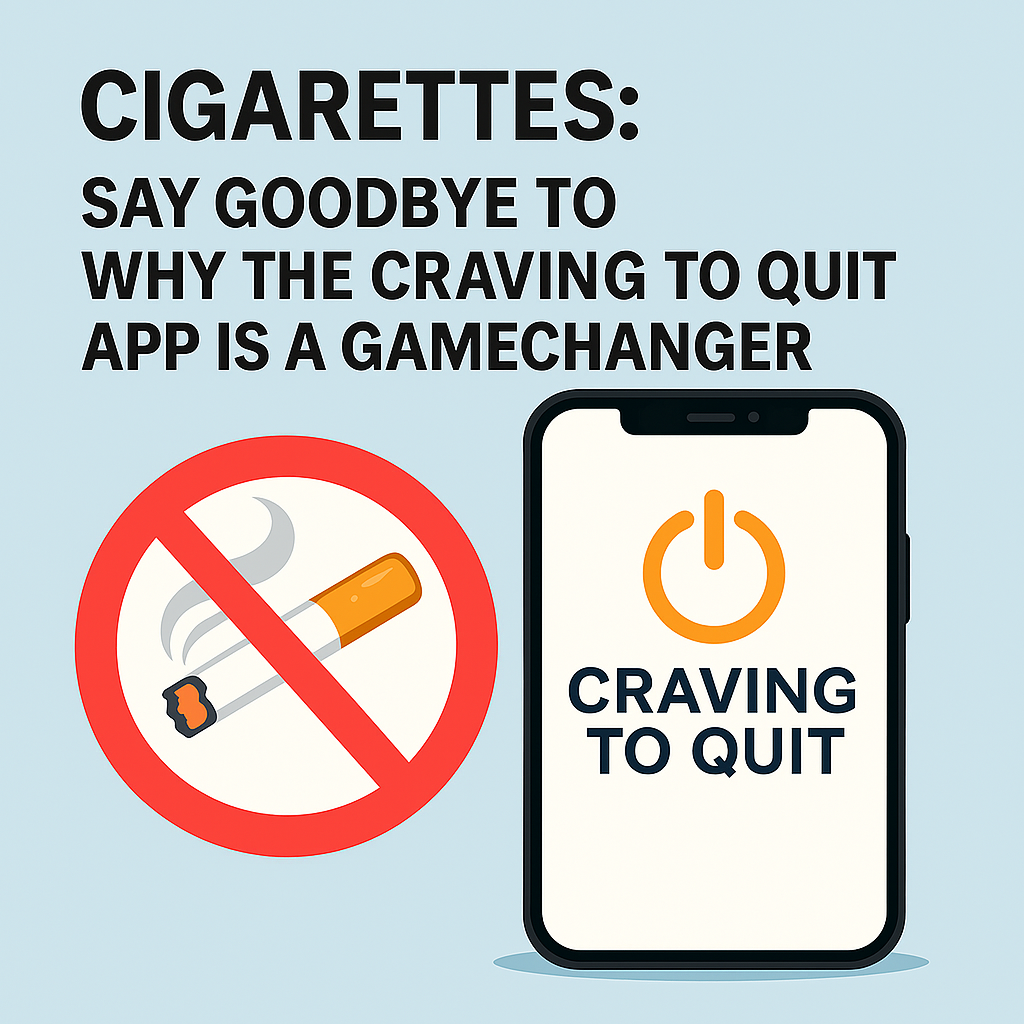 Say Goodbye to Cigarettes: Why the Craving To Quit App is a Gamechanger