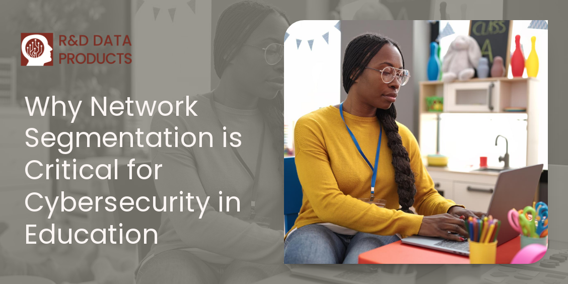Network Segmentation for Education Cybersecurity | R&D Data Products