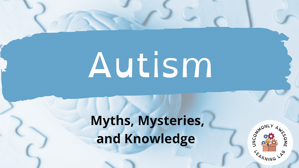 Autism: Myths, Mysteries, and What We Know