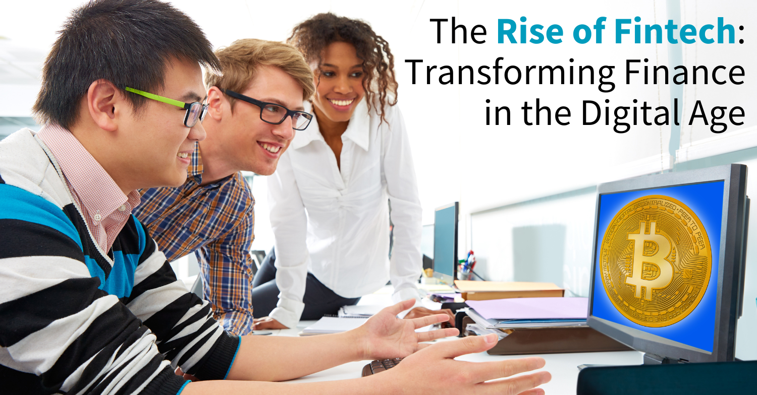 The Rise of Fintech: Transforming Finance in the Digital Age