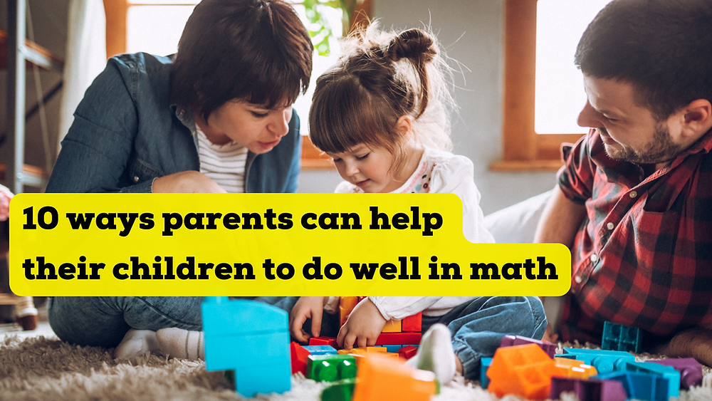 10 ways parents can help their children to do well in math