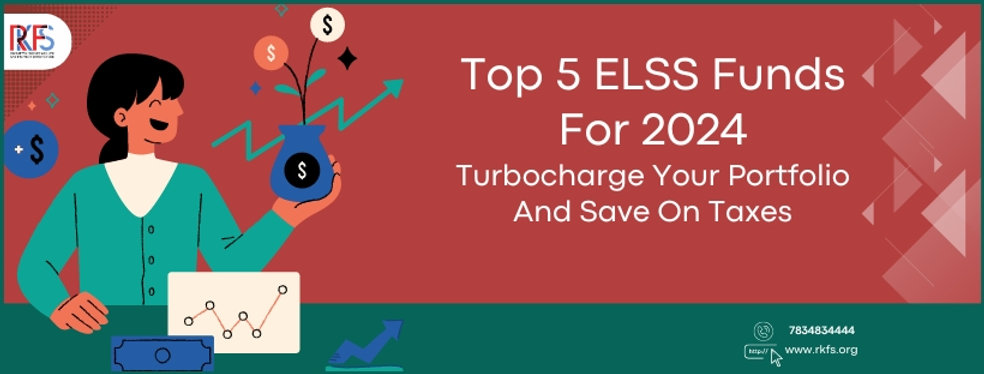 Top 5 ELSS Funds for 2024: Turbocharge Your Portfolio and Save on Taxes