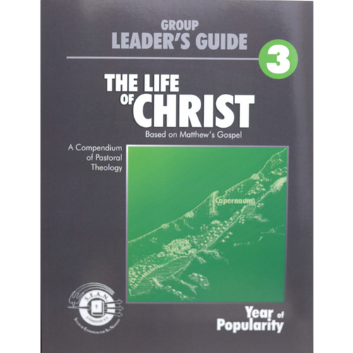 The Life of Christ: Group Leader's Training Guide Book 3 (Revised ...