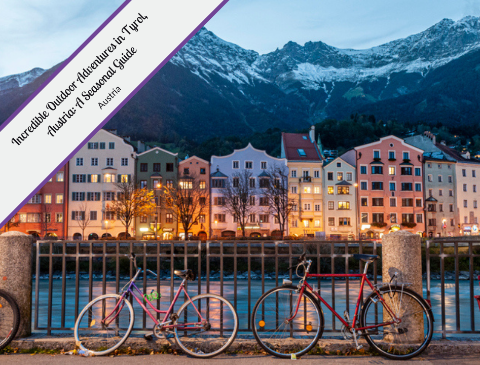 Incredible Outdoor Adventures in Tyrol, Austria: A Seasonal Guide