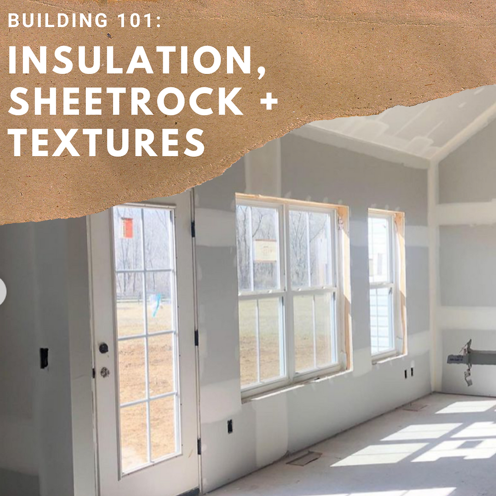 Building 101: Insulation, Sheetrock + Textures
