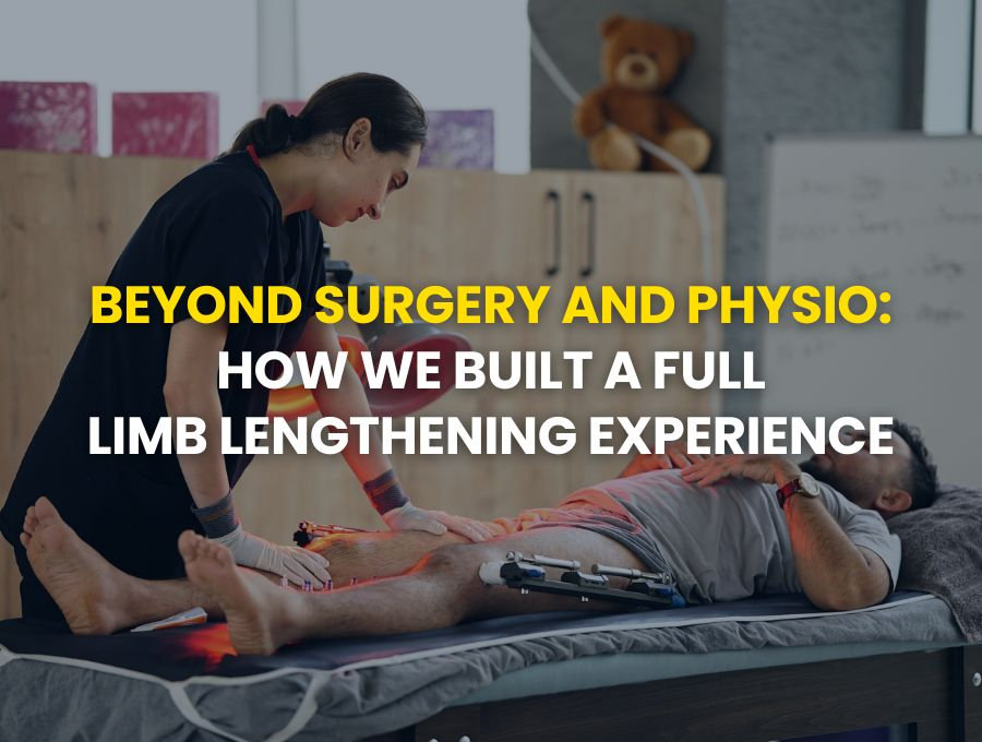 Beyond Surgery and Physio: How We Built a Full Limb Lengthening Experience