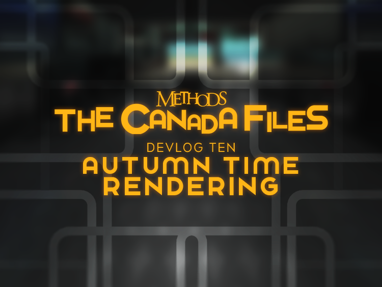 The Canada Files - Devlog 10