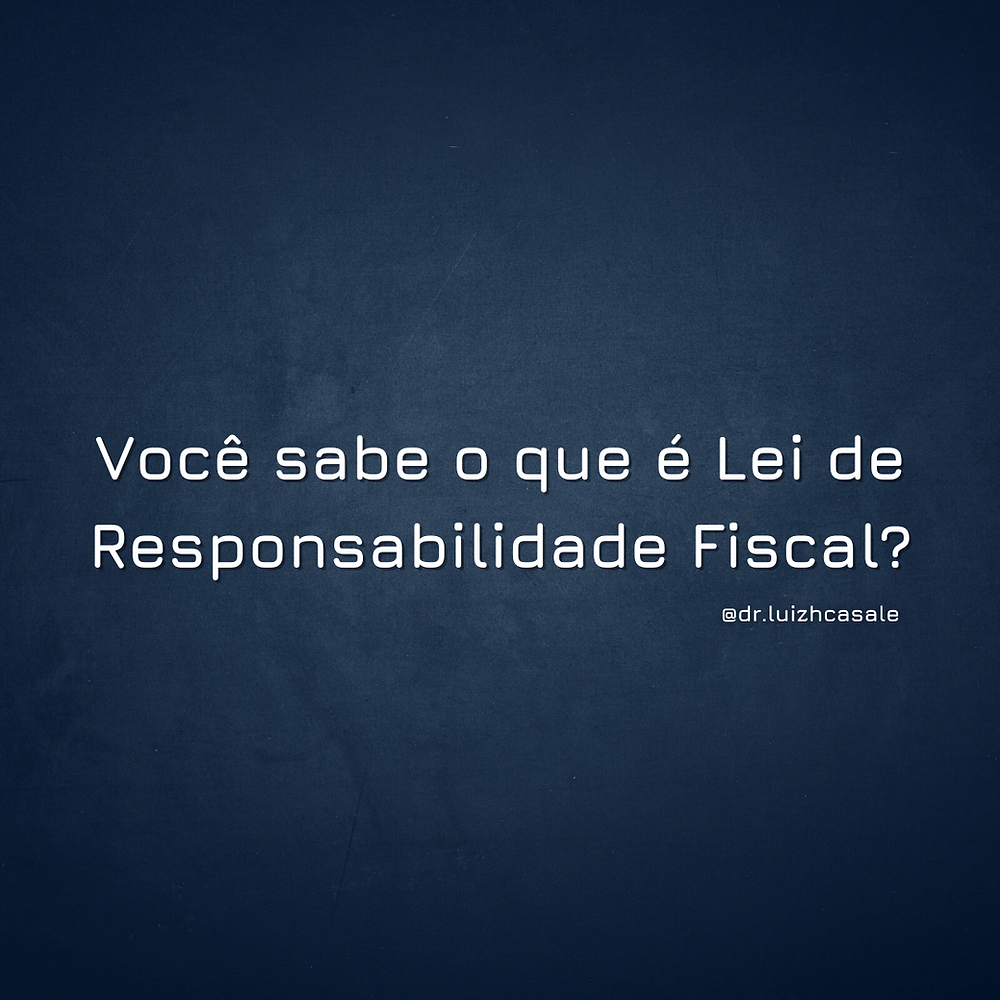 Lei de Responsabilidade Fiscal (Lei Complementar nº 101, de 04/05/2000)